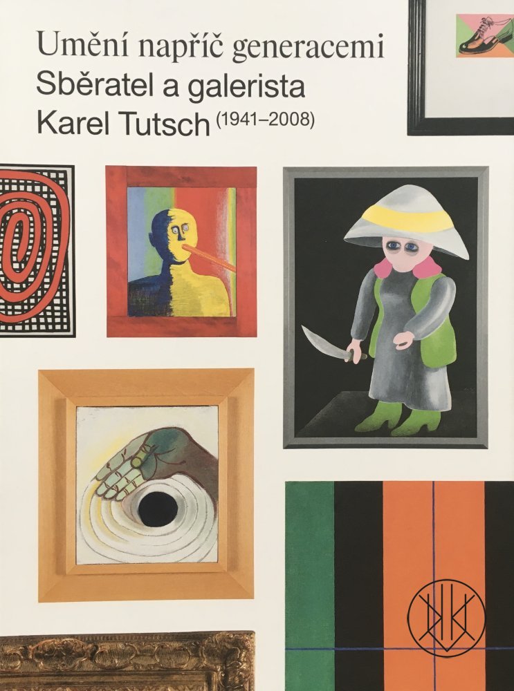 Umění napříč generacemi. Sběratel a galerista Karel Tutsch (1941–2008 ...