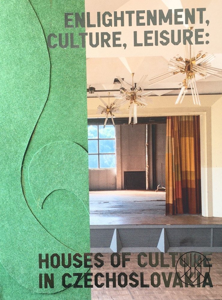 Enlightenment, Culture, Leisure: Houses of Culture in Czechoslovakia ...